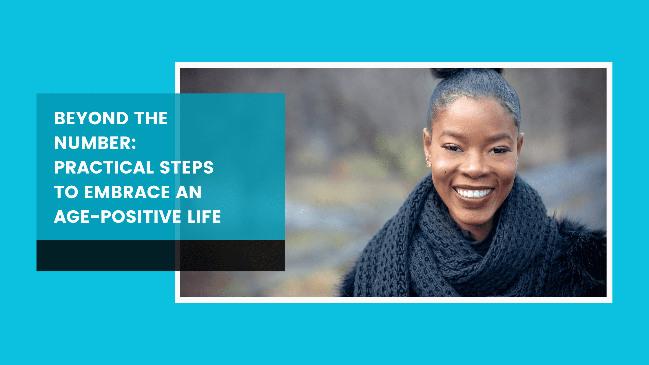 Embrace Age Positivity: How to Cultivate an Inclusive Mindset