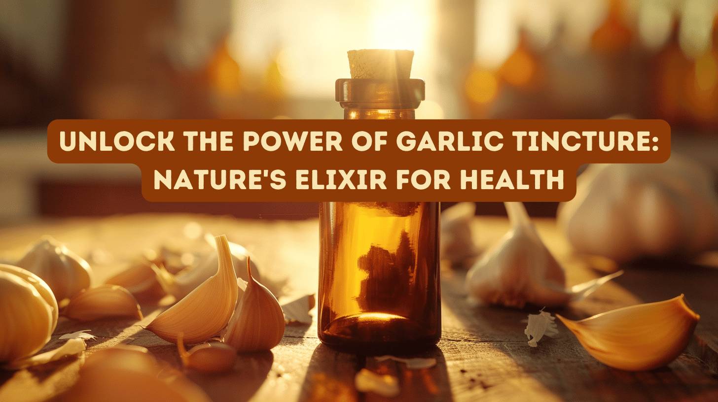 Unlock the Power of Garlic Tincture: Nature's Elixir for Health