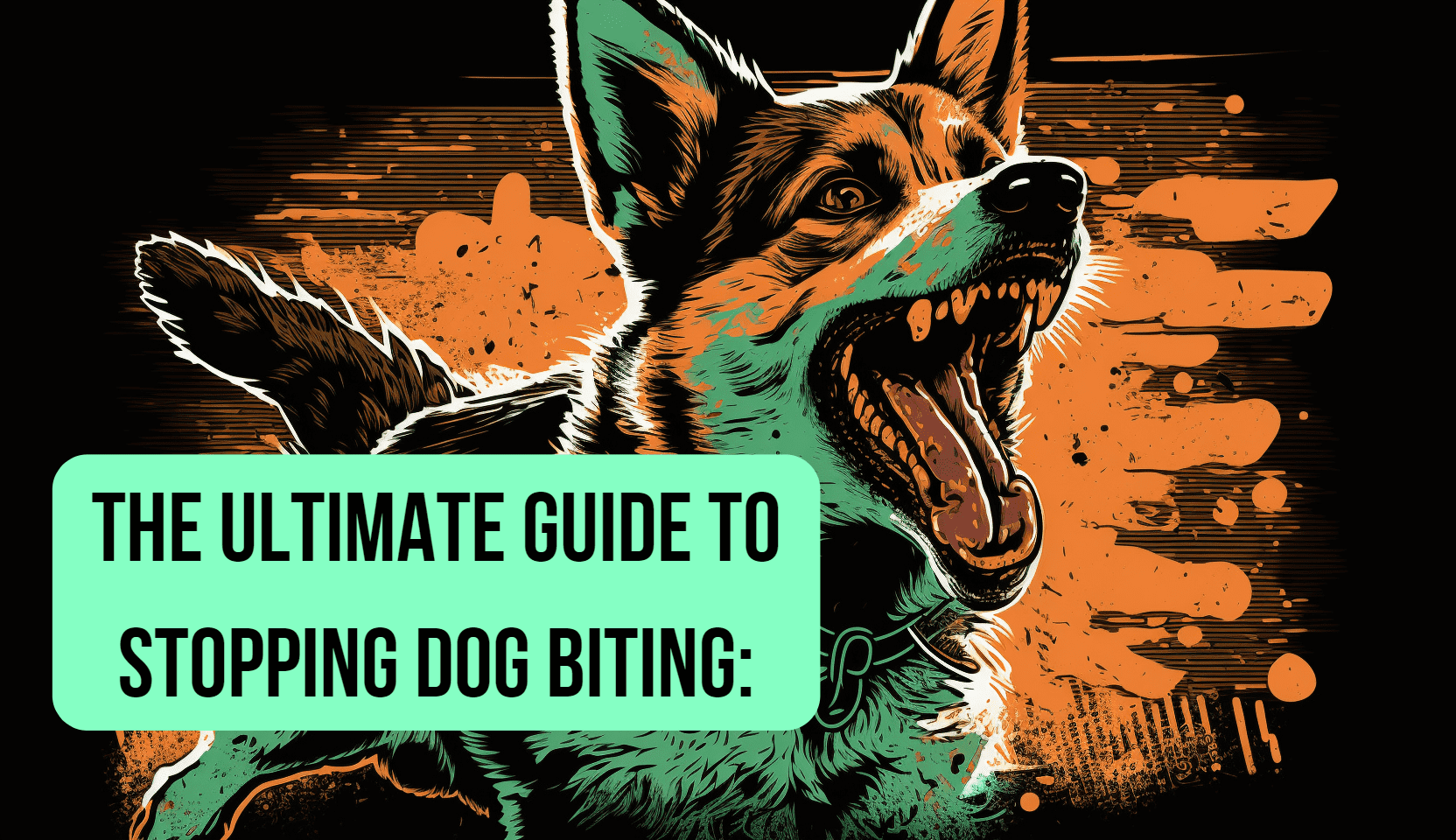 The Ultimate Guide to Stopping Dog Biting: Techniques, Strategies and ...