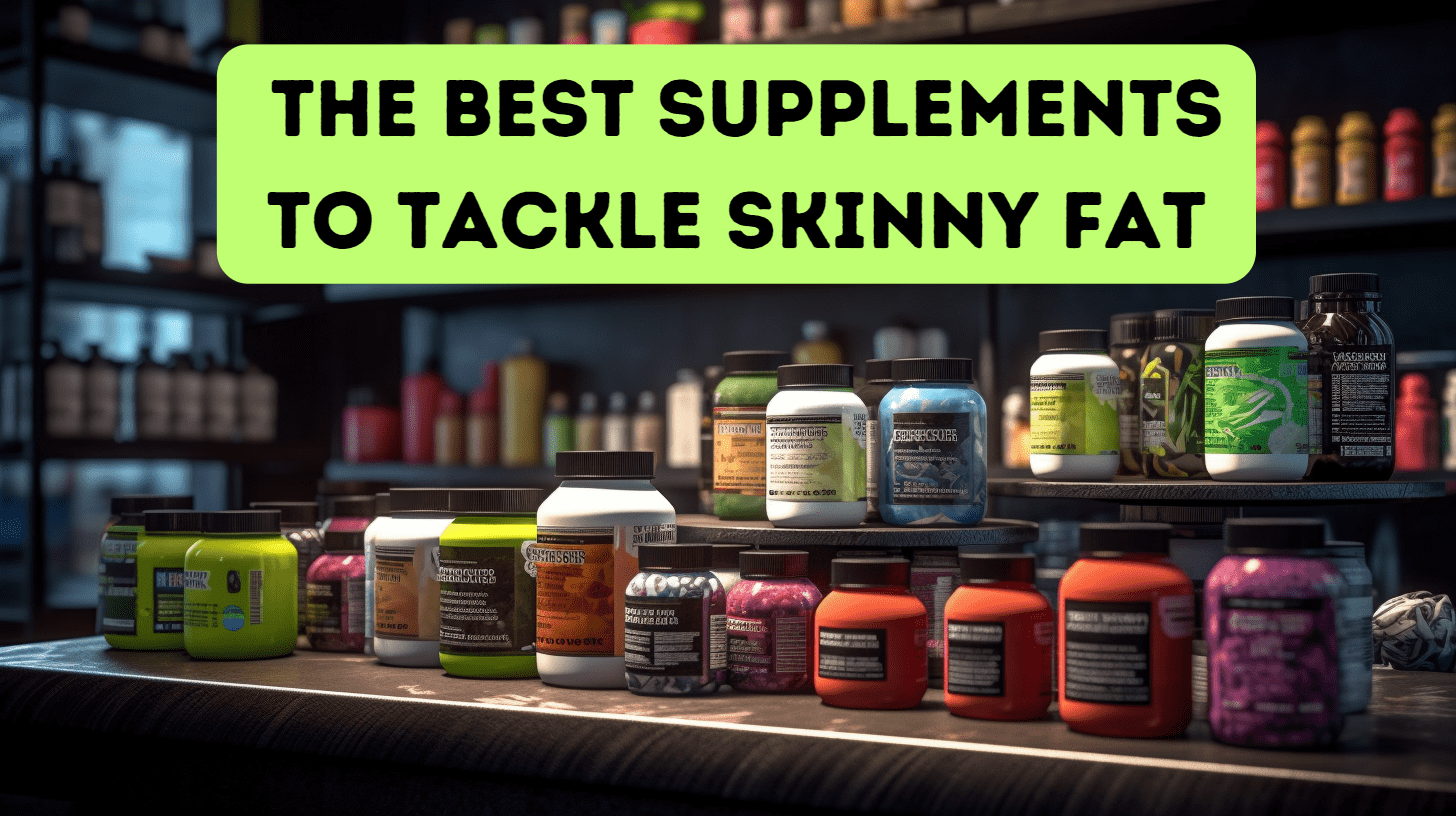 Unlock Your Inner Athlete: The Best Supplements to Tackle Skinny Fat