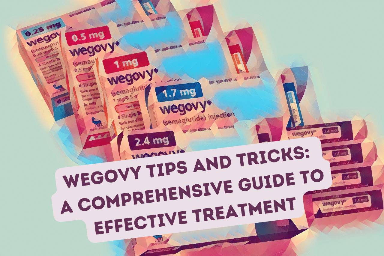 Wegovy Tips and Tricks: A Comprehensive Guide to Effective Treatment