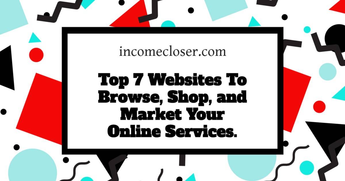Top 7 Websites To Browse, Shop, and Market Your Online Services.