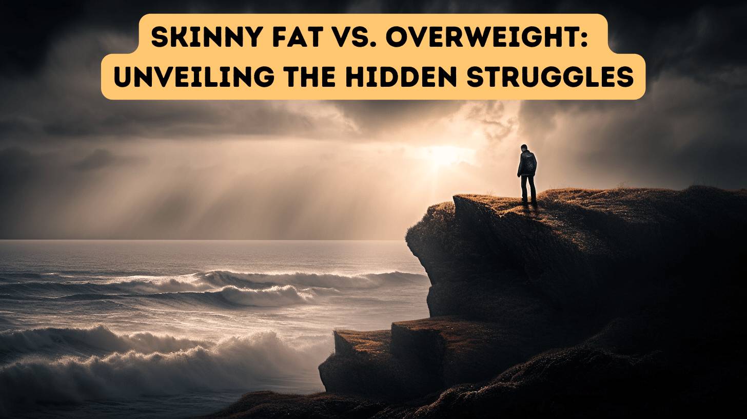 Skinny Fat vs. Overweight: Unveiling the Hidden Struggles